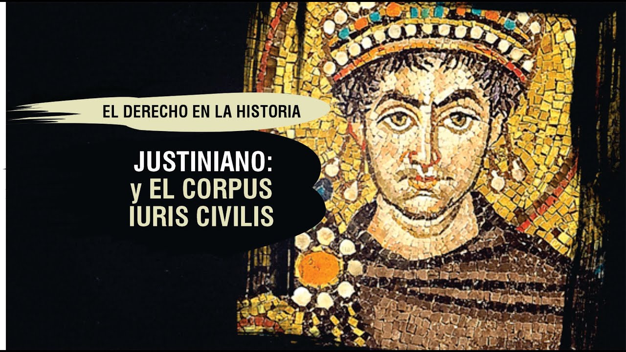 JUSTINIANO y EL CORPUS IURIS CIVILIS -El Derecho en la Historia - TC # 320