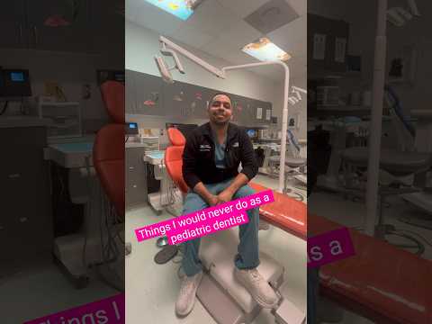 Things I Would Never Do As A Pediatric Dentist