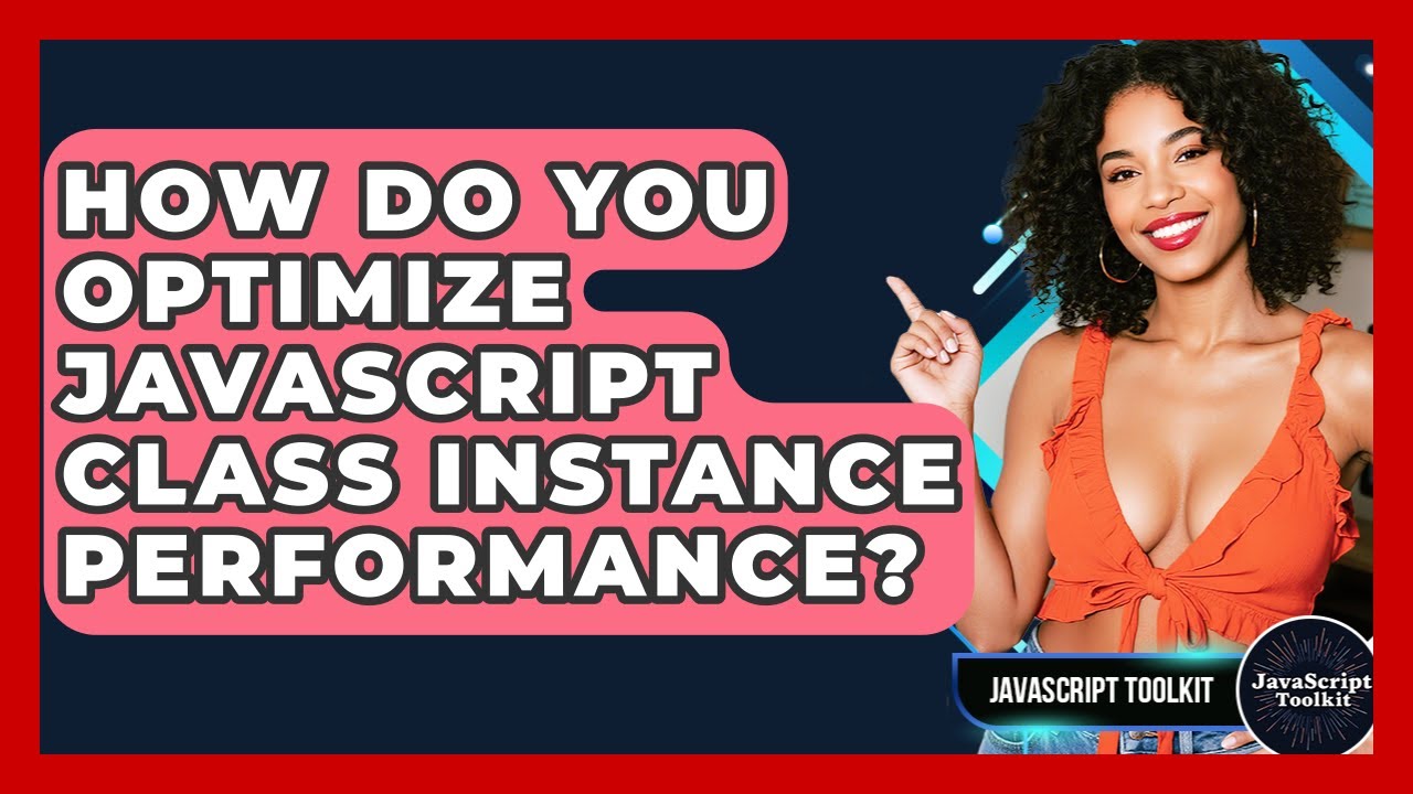 How Do You Optimize JavaScript Class Instance Performance? - JavaScript Toolkit
