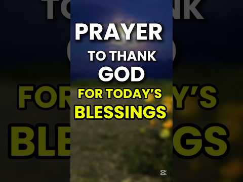 A Prayer to thank God for Today’s Blessings.#godbibleandme #shortprayers #prayer
