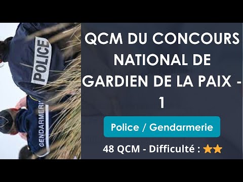 QCM DU CONCOURS NATIONAL DE GARDIEN DE LA PAIX - 1 - Police / Gendarmerie - 48 QCM - Difficulté : ⭐⭐