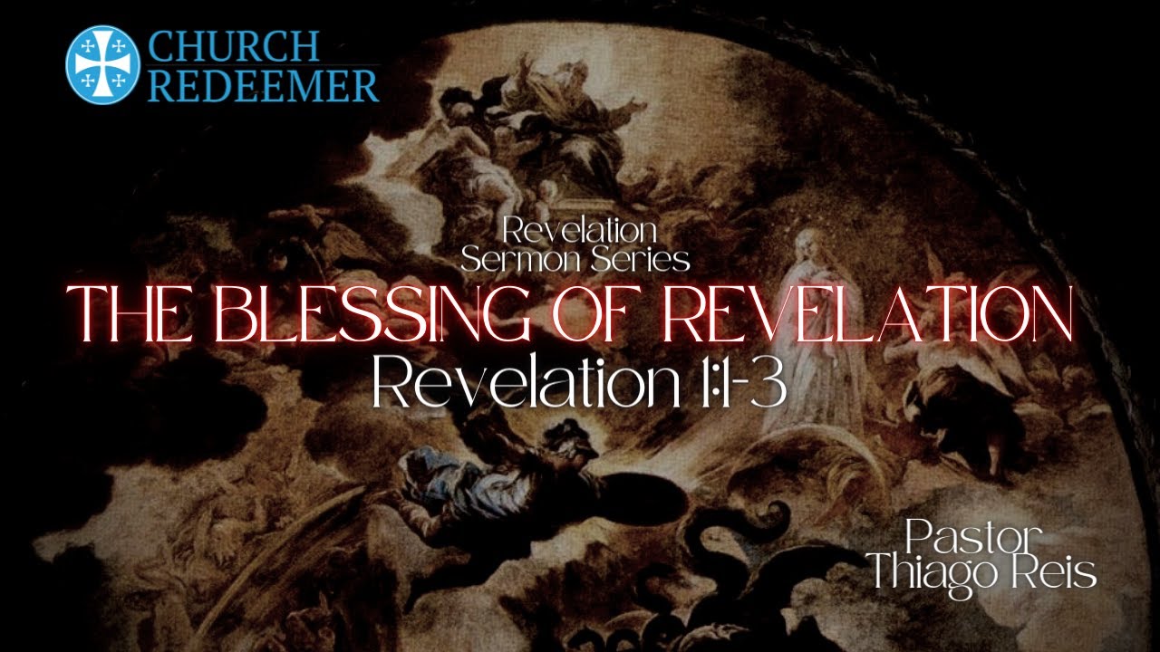 The Blessing of Revelation – Revelation 1:1-3 - Pastor Thiago Reis