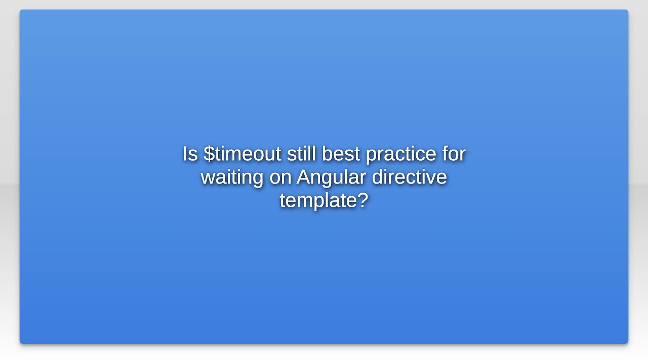 Is $timeout still best practice for waiting on Angular directive template?