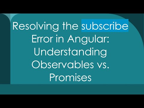 Resolving the subscribe Error in Angular: Understanding Observables vs. Promises