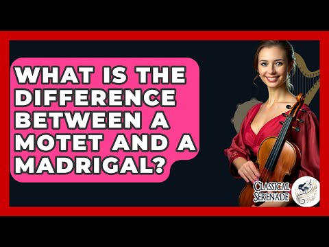 What Is The Difference Between A Motet And A Madrigal? - Classical Serenade