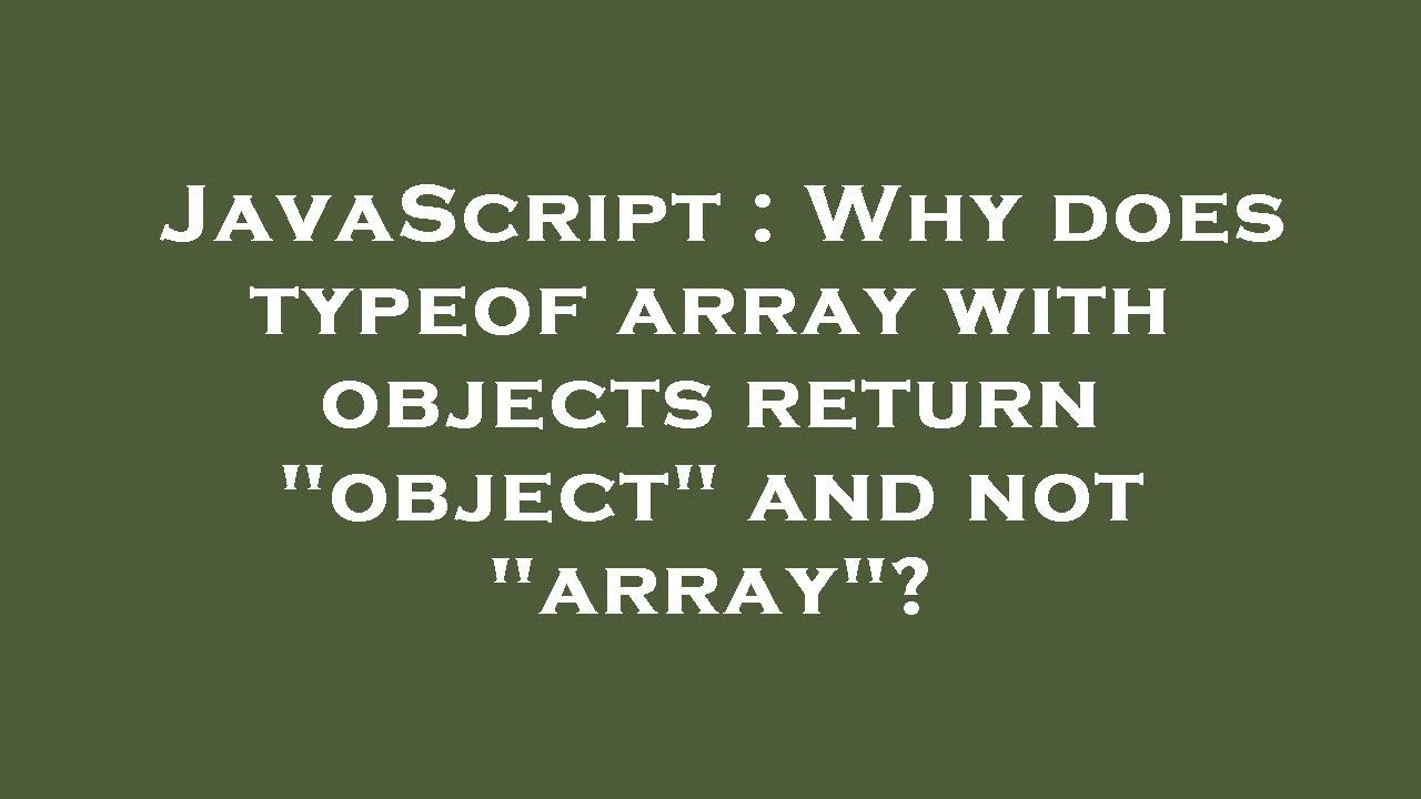 JavaScript : Why does typeof array with objects return 