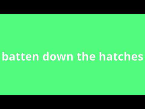 what is the meaning of batten down the hatches