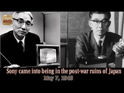 May 7, 1946 Electronics pioneer Sony founded in Tokyo out of the ruins of post war Japan