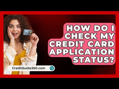 How Do I Check My Credit Card Application Status? - CreditGuide360.com