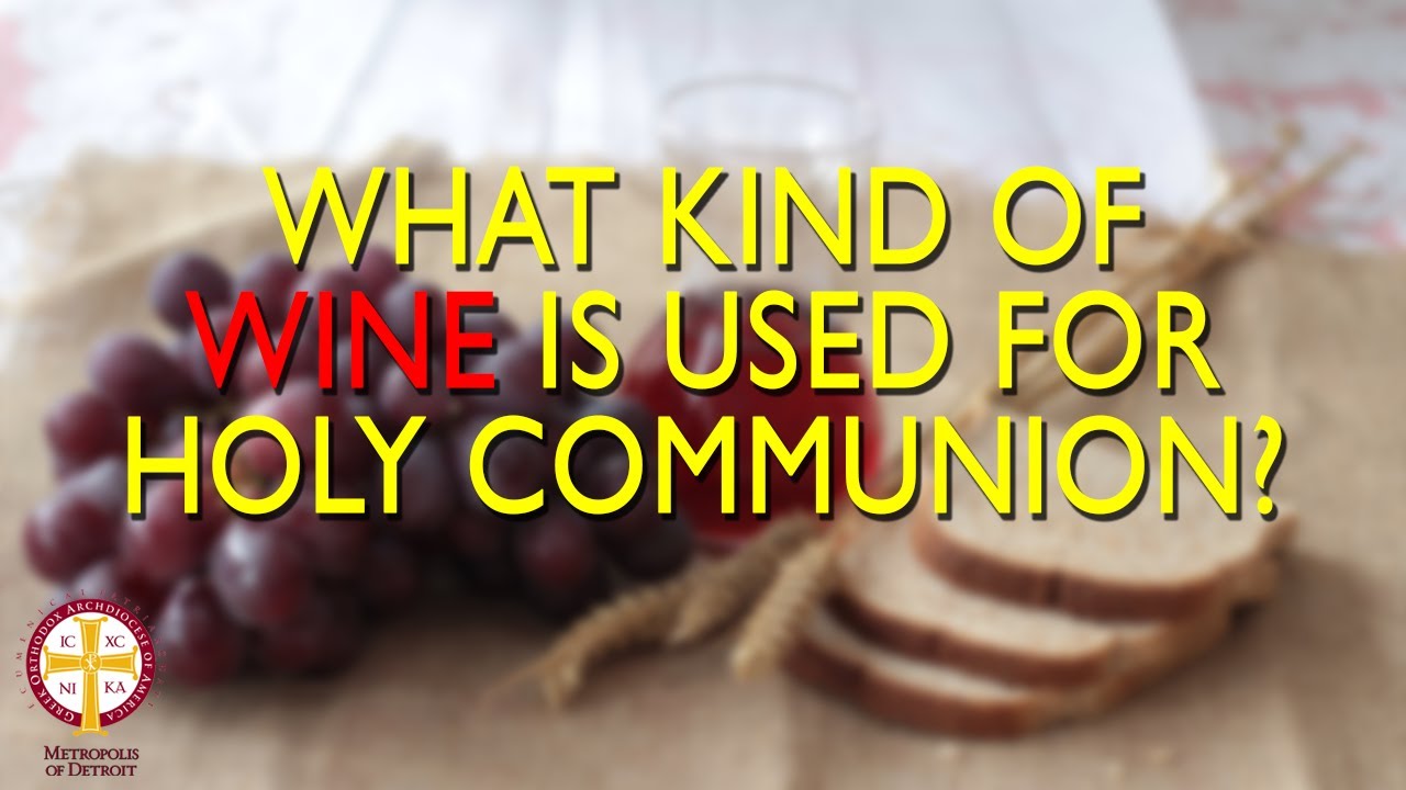 What Kind of Wine Is Used for Holy Communion? | Greek Orthodoxy 101
