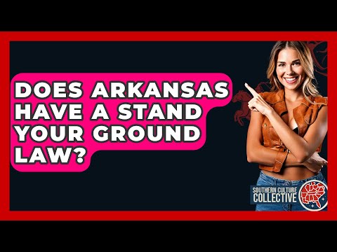 Does Arkansas Have A Stand Your Ground Law? - Southern Culture Collective