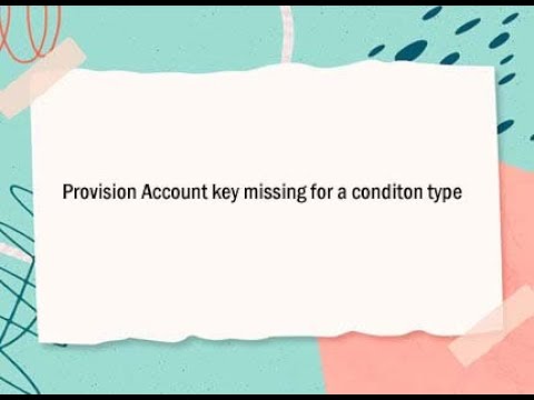 provision account key missing for a condition type