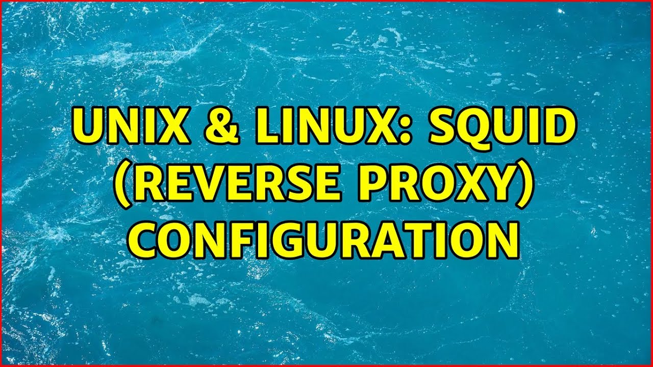 Unix & Linux: squid (reverse proxy) configuration (2 Solutions!!)
