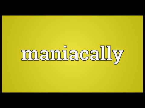 Maniacally Meaning