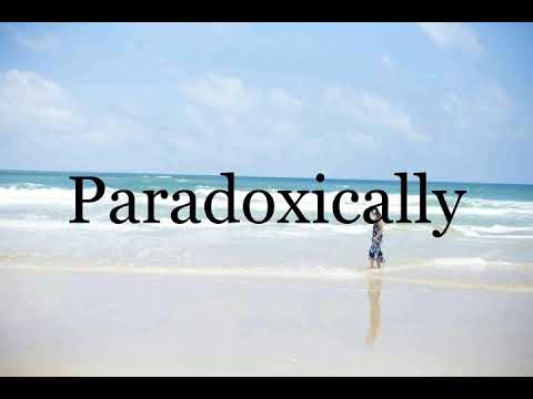 How To Pronounce Paradoxically🌈🌈🌈🌈🌈🌈Pronunciation Of Paradoxically