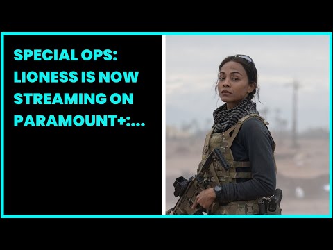 SPECIAL OPS: LIONESS IS NOW STREAMING ON PARAMOUNT+: HERES HOW TO WATCH THE SERIES FOR...