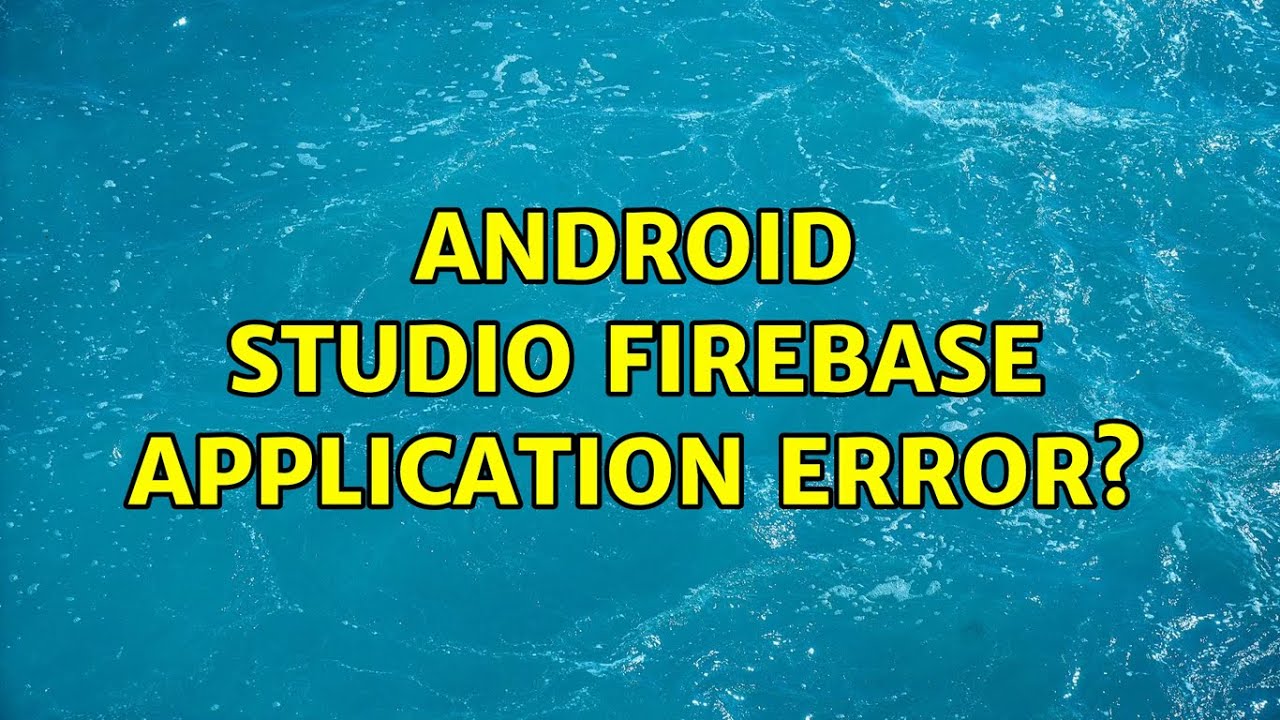 Android Studio Firebase Application error?