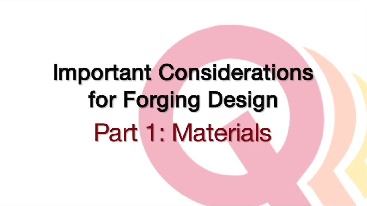 Important Considerations for Forging Design: Part 1 - Materials