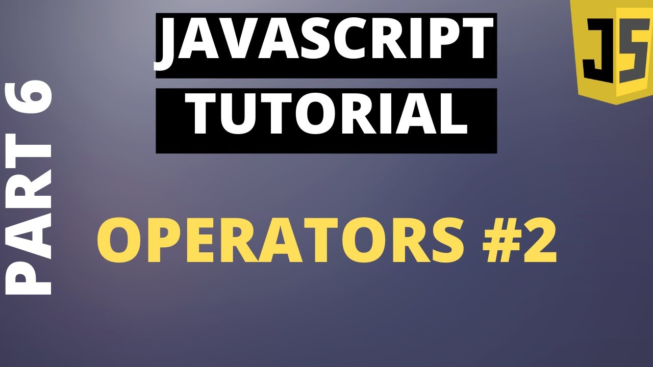 Javascript Tutorial Basics: Part6 Operators #2 Comparison and Logical Operators
