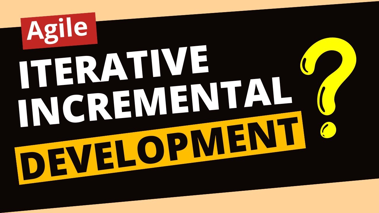 Iterative and Incremental Development | Agile Methodology