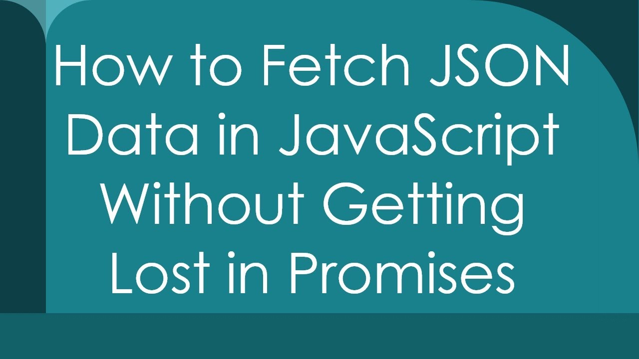 How to Fetch JSON Data in JavaScript Without Getting Lost in Promises