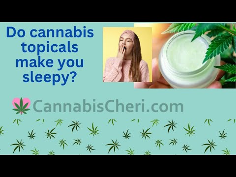 Do cannabis topicals make you sleepy?