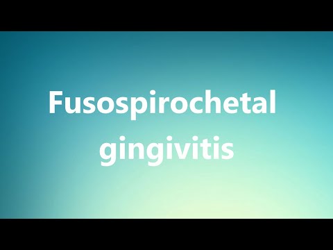 Fusospirochetal gingivitis - Medical Meaning and Pronunciation