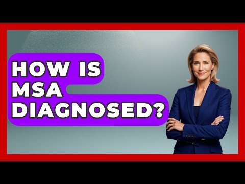 How Is MSA Diagnosed? - The Disease Encyclopedia
