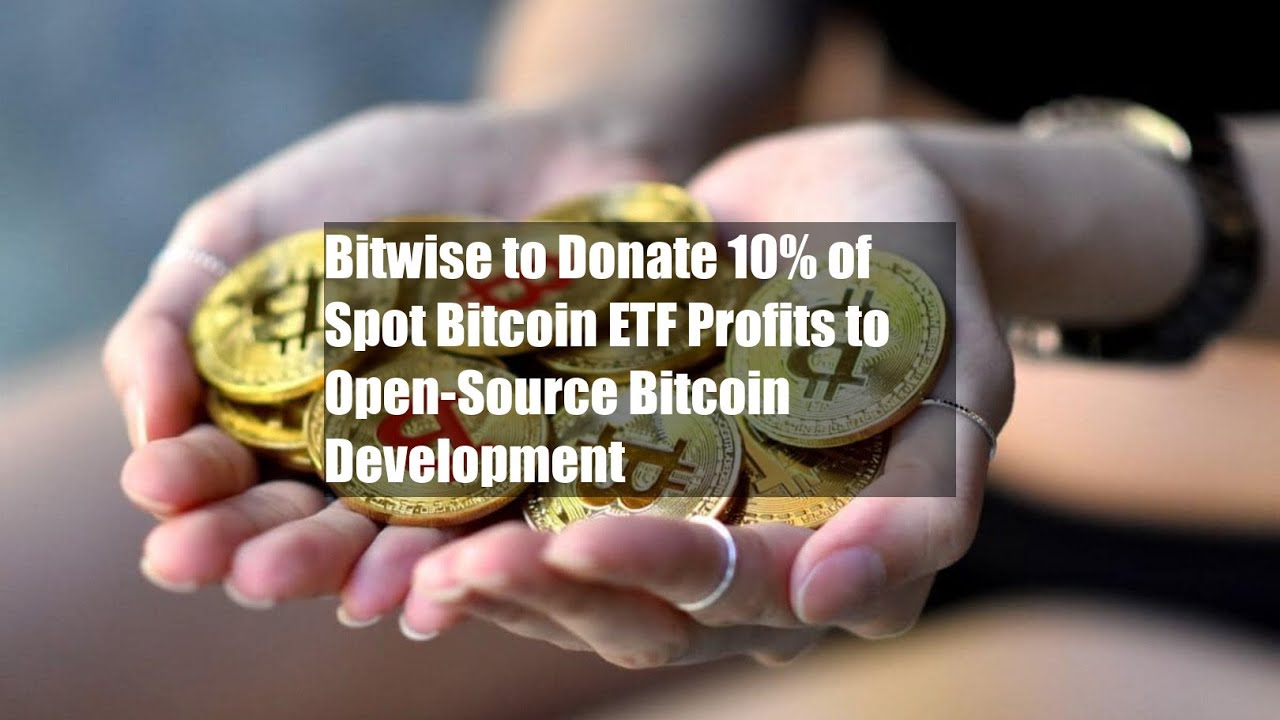 Bitwise to Donate 10% of Spot Bitcoin ETF Profits to Open-Source