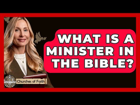 What Is A Minister In The Bible? - Churches Of Faith