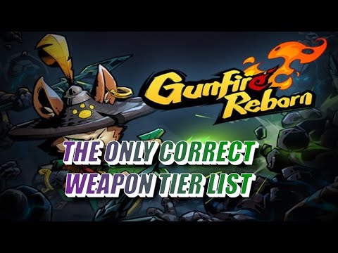 GUNFIRE REBORN: THE *ONLY* CORRECT WEAPON TIER LIST