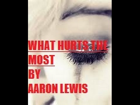 AARON LEWIS WHAT HURTS THE MOST