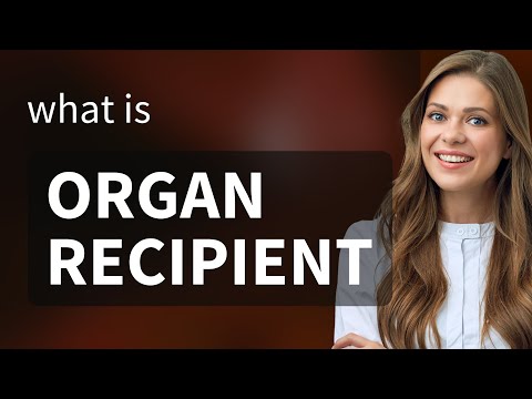 Understanding "Organ Recipient": An Essential Guide for English Learners