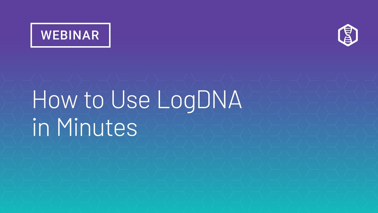Webinar | How to Use LogDNA in Minutes
