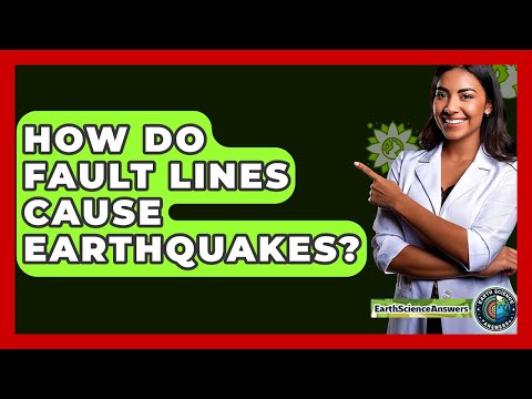 How Do Fault Lines Cause Earthquakes? - Earth Science Answers
