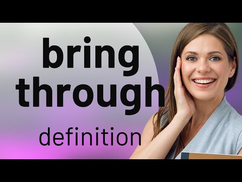 Bring through • BRING THROUGH definition