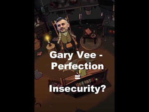 Gary Vee says perfection is another word for insecurity?