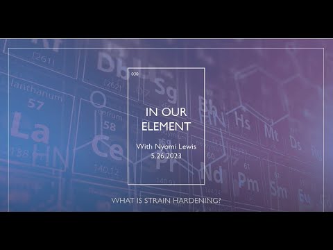 In Our Element: What Is Strain Hardening? | Episode 30