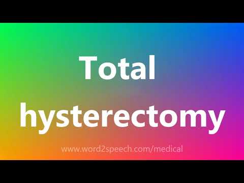Total hysterectomy - Medical Meaning and Pronunciation