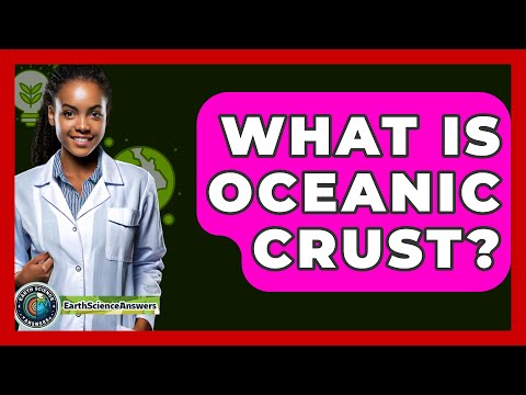 What Is Oceanic Crust? - Earth Science Answers