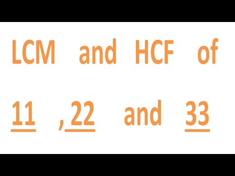 LCM and HCF of 11 , 22 and 33