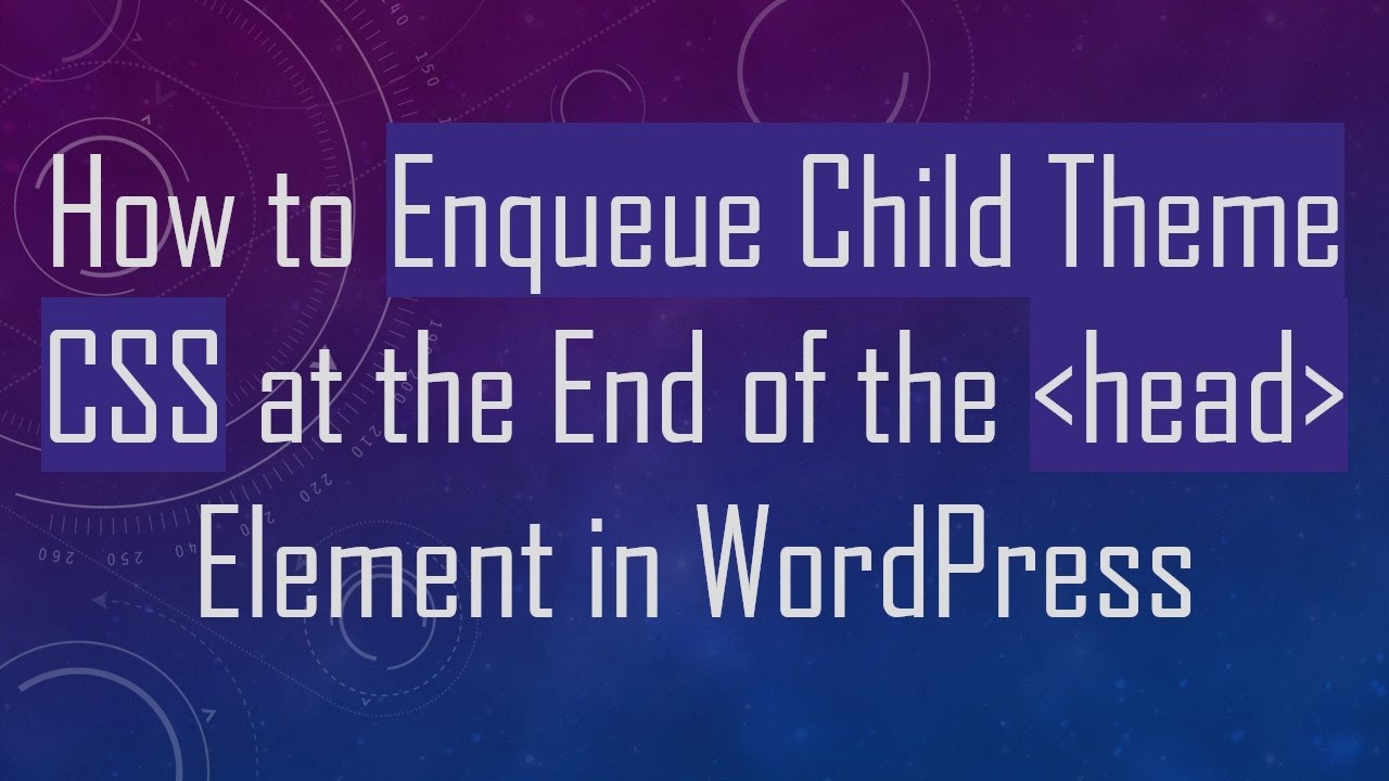 How to Enqueue Child Theme CSS at the End of the head Element in WordPress