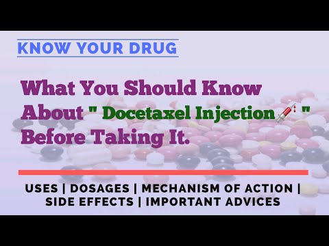 Docetaxel Injection: Uses, Dosage, Mechanism of Action, Side Effects, and Important Advice
