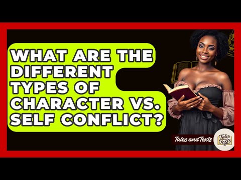 What Are The Different Types Of Character Vs. Self Conflict? - Tales And Texts