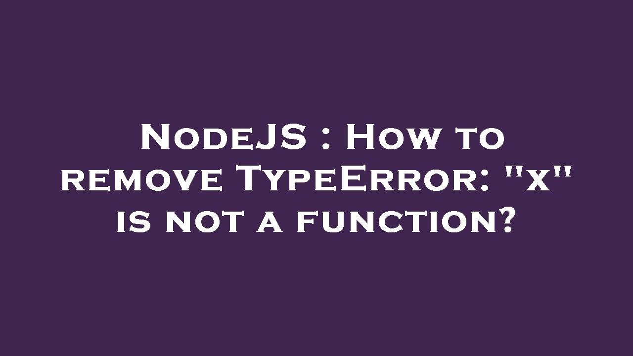 NodeJS : How to remove TypeError: 