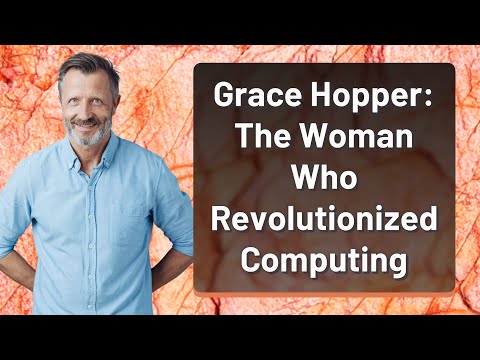 Grace Hopper: The Woman Who Revolutionized Computing