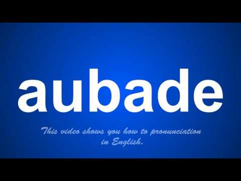 the correct pronunciation of aubade in English.
