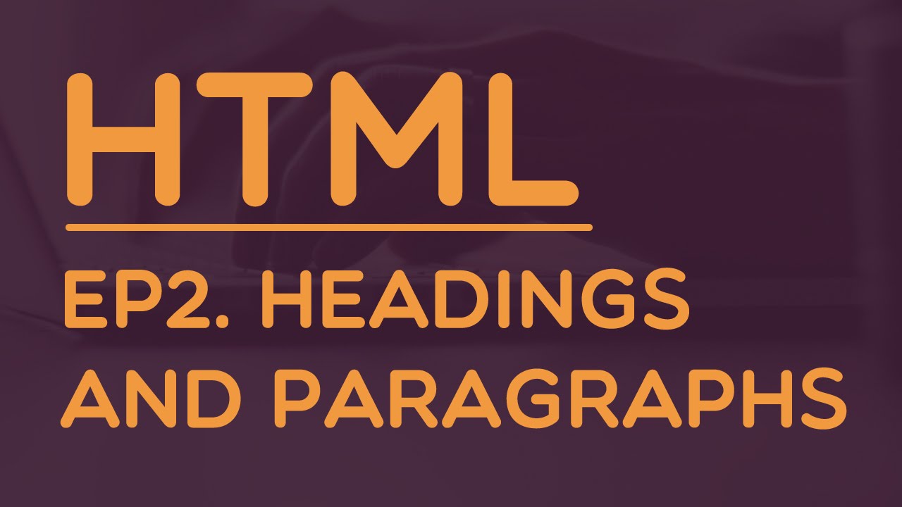 Learning HTML 5 : #2 Headings and Paragraphs