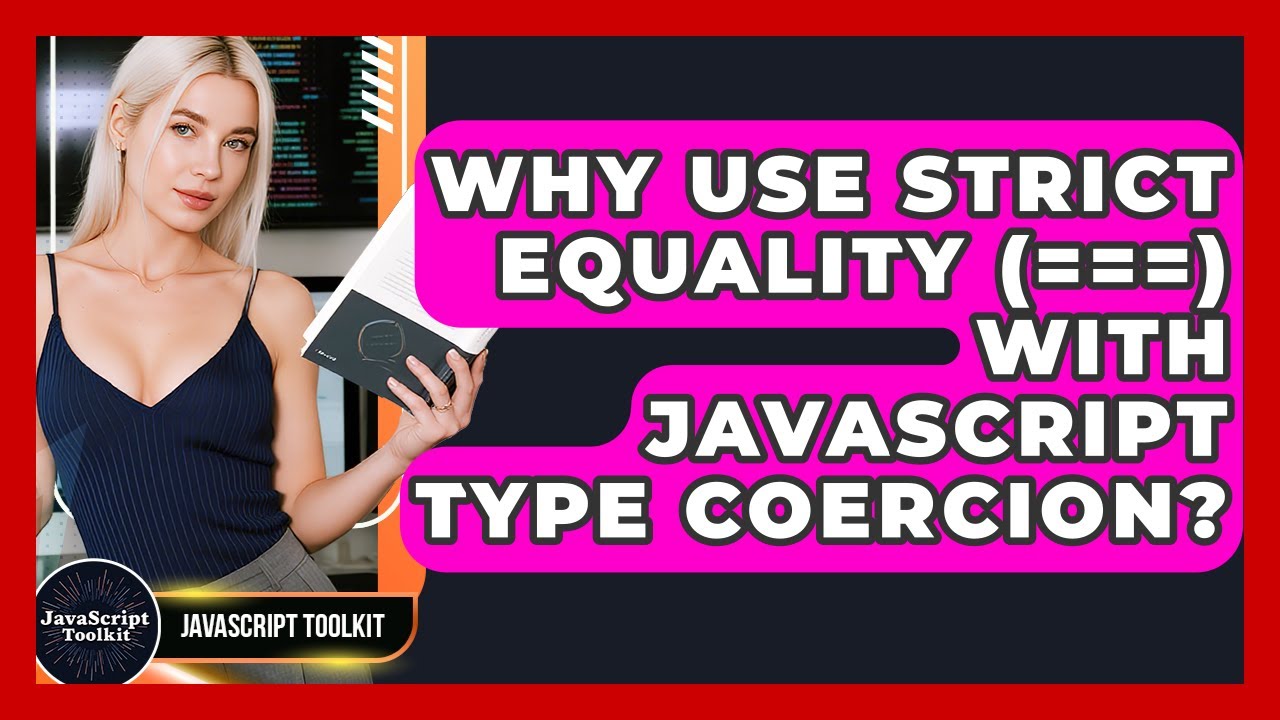 Why Use Strict Equality (===) With JavaScript Type Coercion? - JavaScript Toolkit