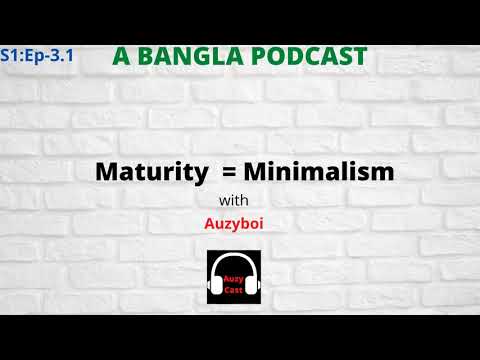 Ausycast|S1:EP-3.1| Maturity= Minimalism|-with Auzyboi | Bangla Podcast|